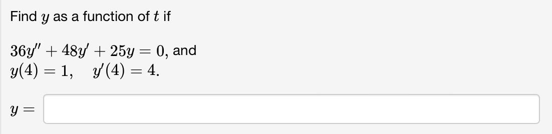 Solved Find y ﻿as a function of t ﻿if36y''+48y'+25y=0, | Chegg.com