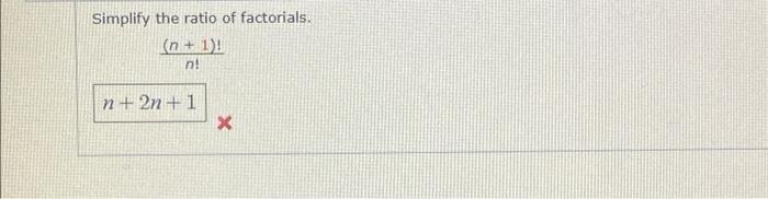 Solved Simplify the ratio of factorials. (n + 1)! n! n + 2n | Chegg.com