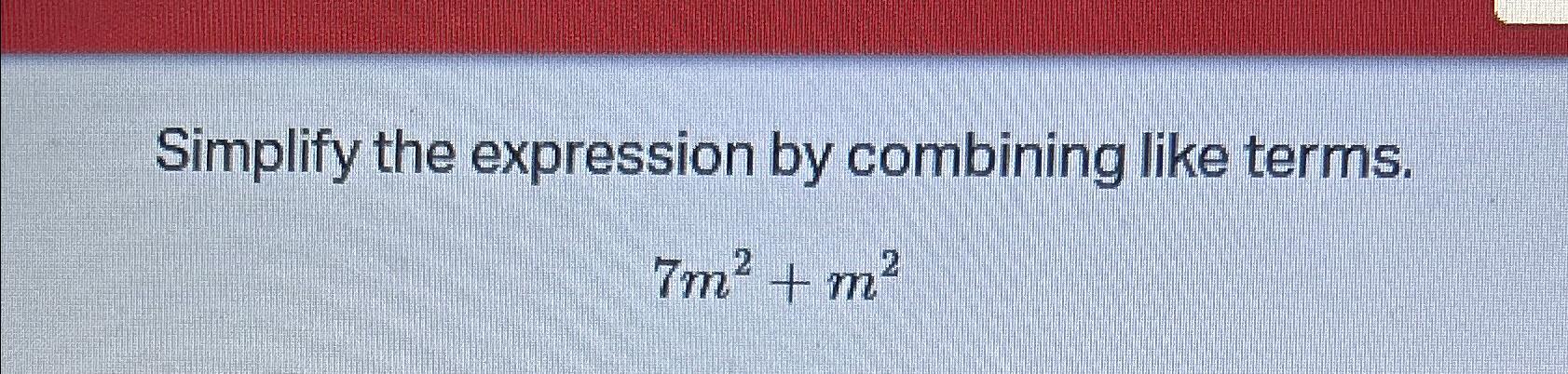 Solved Simplify the expression by combining like | Chegg.com