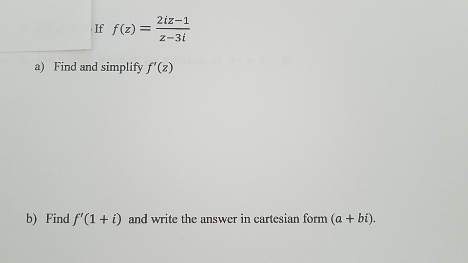 Solved 2iz-1 If f(2) = 27251 2-3i a) Find and simplify f'(z) | Chegg.com
