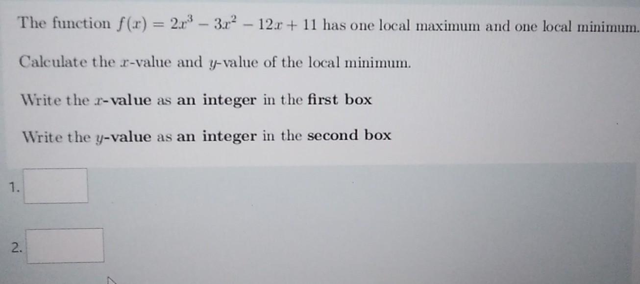 Solved The function f(x)=2x3−3x2−12x+11 has one local | Chegg.com