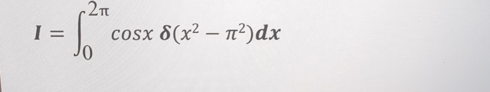 Solved I=∫02πcosxδ(x2-π2)dxsolve this integral using the | Chegg.com