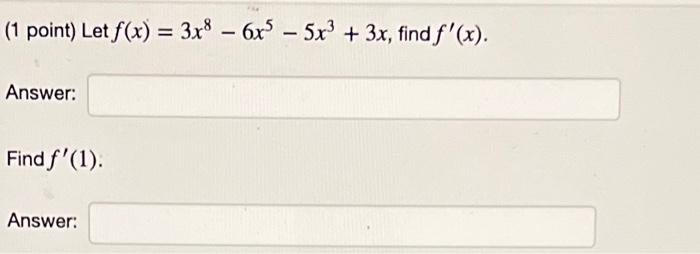 Solved (1 point) Let f(x) = 3x8 – 6x – 5x + 3x, find f'(x). | Chegg.com
