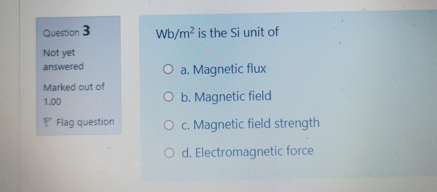 Solved Question 3 Wb/m2 is the Si unit of Not yet answered O | Chegg.com