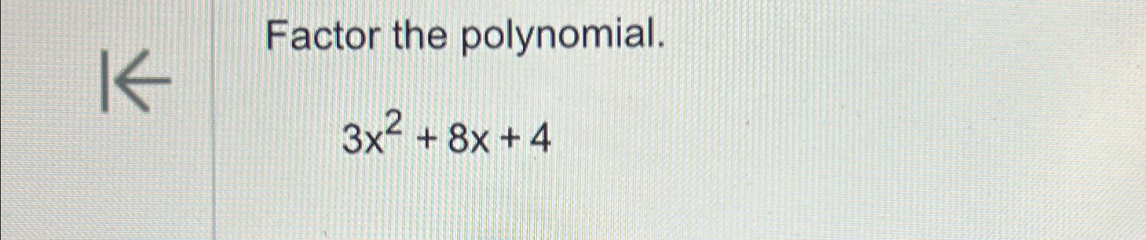 Solved Factor the polynomial.3x2+8x+4 | Chegg.com