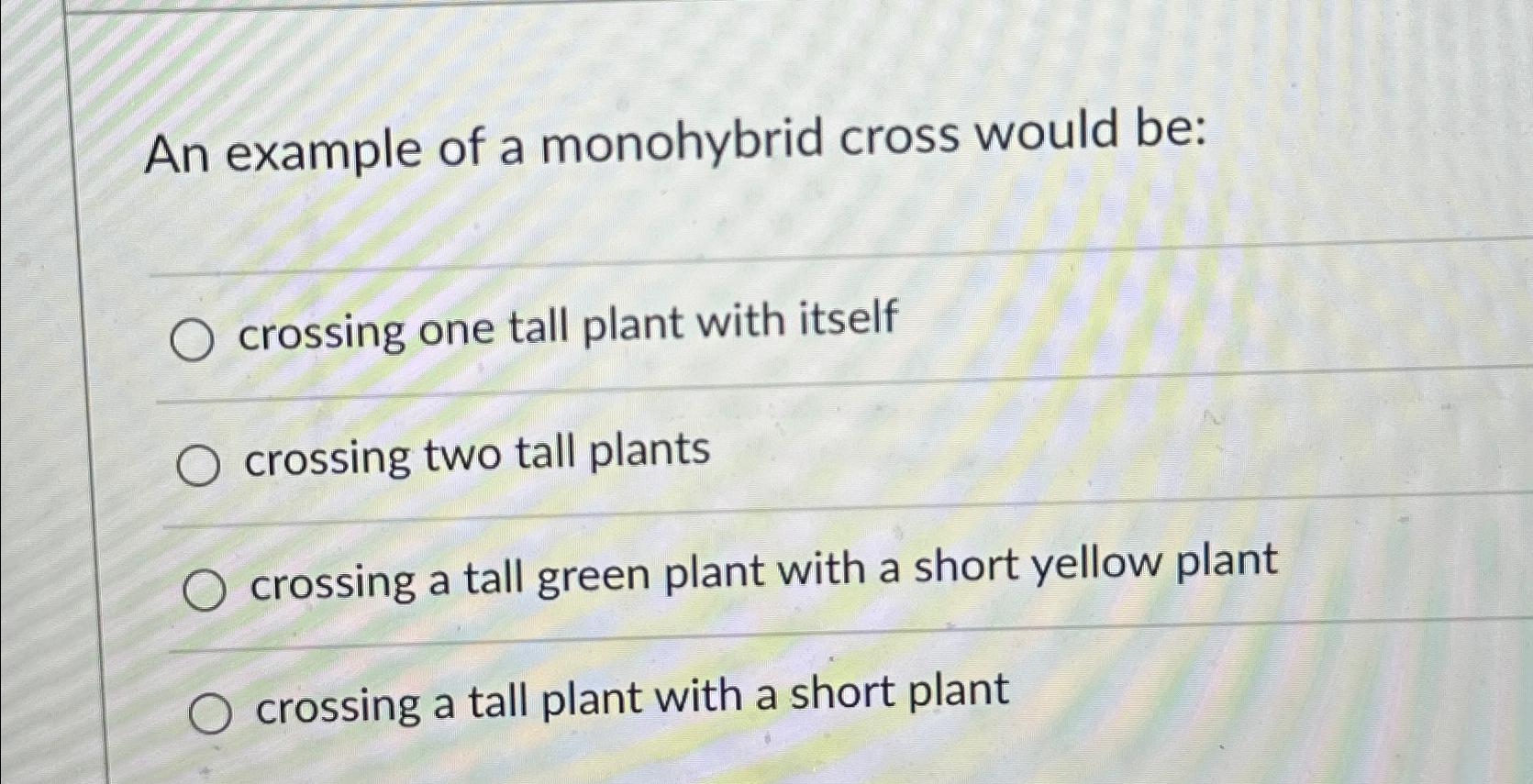 Solved An example of a monohybrid cross would be:crossing | Chegg.com