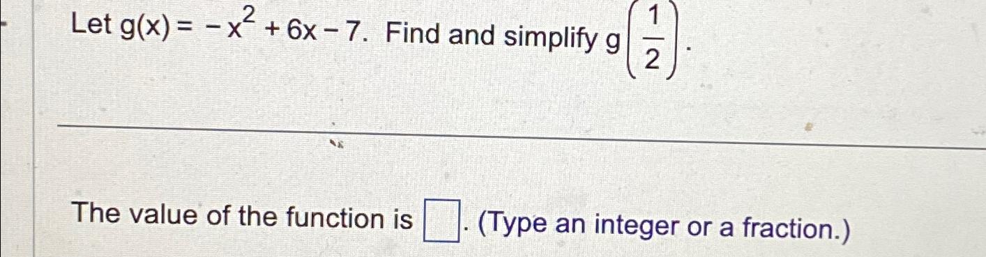Solved Let g(x)=-x2+6x-7. ﻿Find and simplify g(12)The value | Chegg.com
