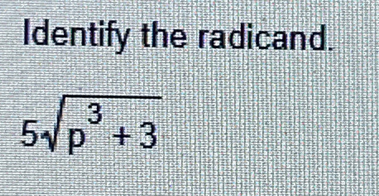 Solved Identify the radicand.5p3+32 | Chegg.com