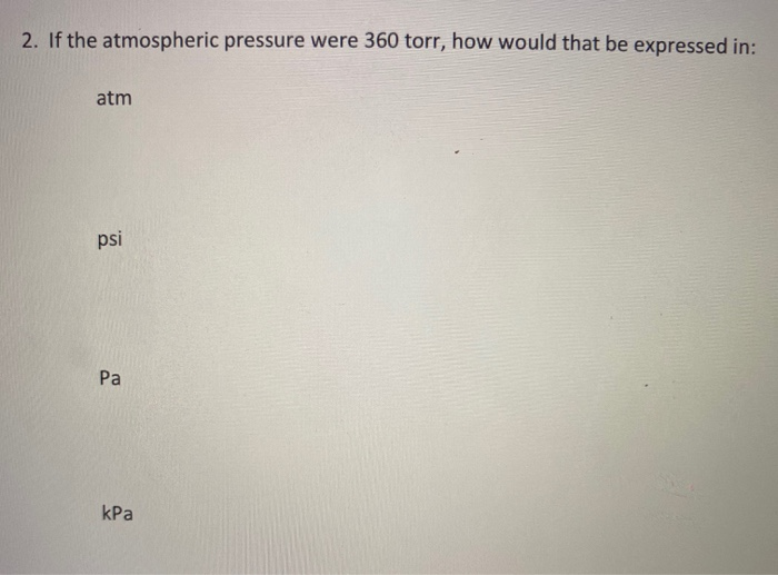 Solved 2. If the atmospheric pressure were 360 torr, how | Chegg.com