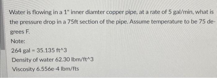 Solved Water is flowing in a 1" inner diamter copper pipe, | Chegg.com