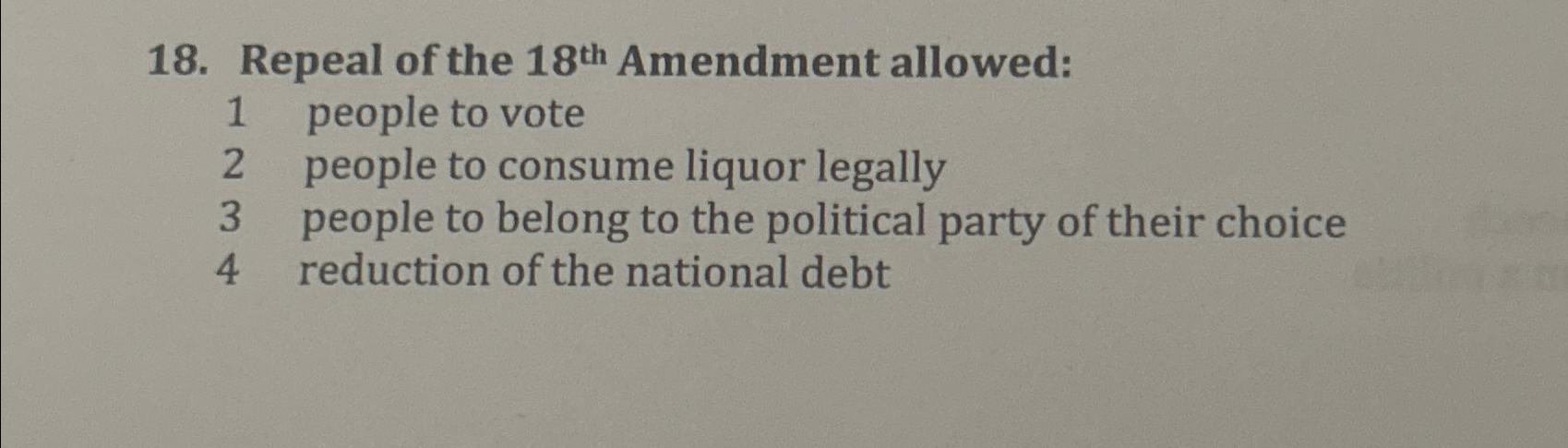 Solved Repeal of the 18th ﻿Amendment allowed:1 ﻿people to | Chegg.com