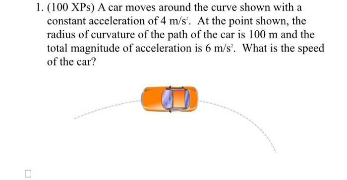 Solved 1. (100 XPs) A car moves around the curve shown with | Chegg.com