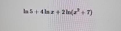Solved ln5+4lnx+2ln(x2+7) | Chegg.com