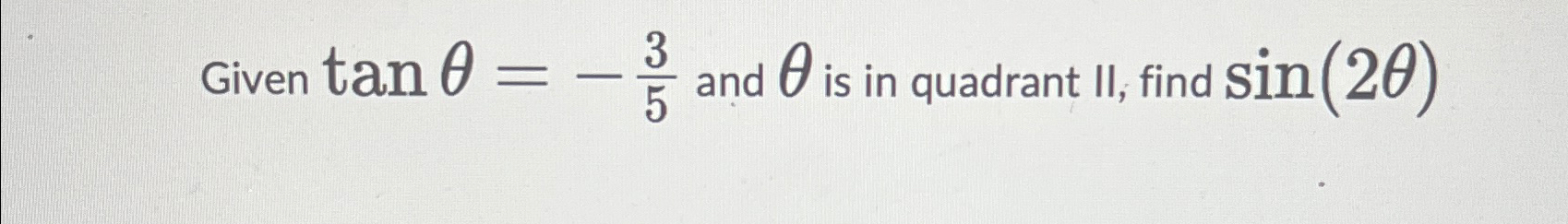 Solved Given tanθ=-35 ﻿and θ ﻿is in quadrant II, ﻿find | Chegg.com