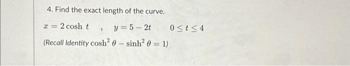 Solved 4 Find The Exact Length Of The Curve X 2 Cosh T Y