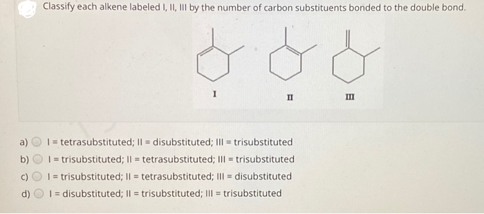 Solved Classify each alkene labeled I, II, III by the number | Chegg.com