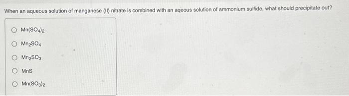 Solved When an aqueous solution of manganese (II) nitrate is | Chegg.com