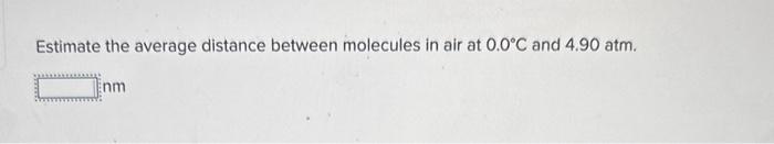 Solved Estimate the average distance between molecules in | Chegg.com
