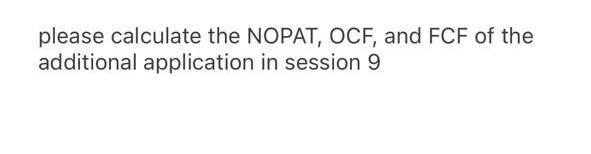Solved please calculate the NOPAT, OCF, and FCF of the | Chegg.com