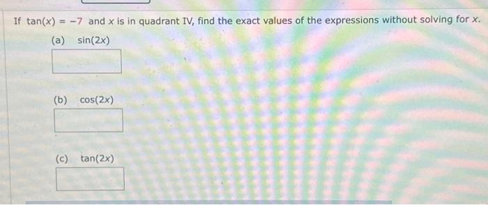 If tan(x)=−7 and x is in quadrant IV, find the exact | Chegg.com