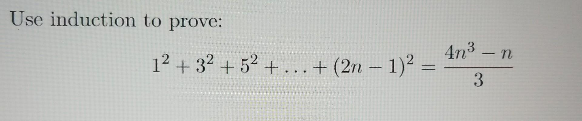 Solved Use induction to prove: 12+32+52+…+(2n−1)2=34n3−n | Chegg.com