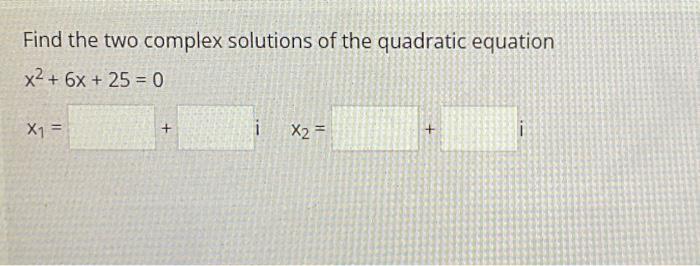 Solved Find the two complex solutions of the quadratic | Chegg.com