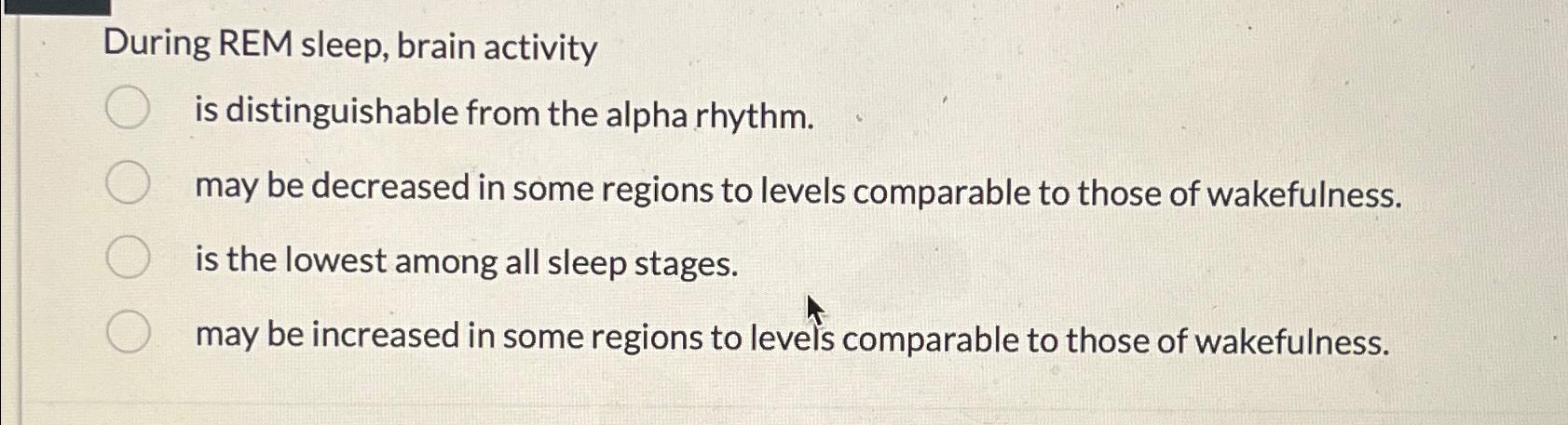Solved During REM sleep, brain activityis distinguishable | Chegg.com