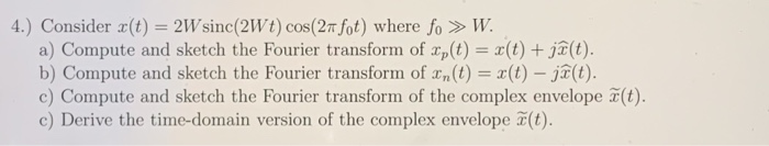 Solved 4.) Consider x(t) = 2W sinc(2Wt) cos(27 fot) where fo | Chegg.com