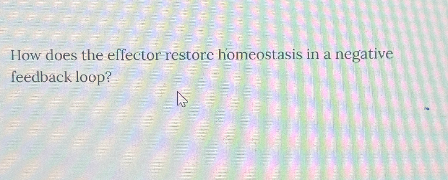 Solved How does the effector restore homeostasis in a | Chegg.com