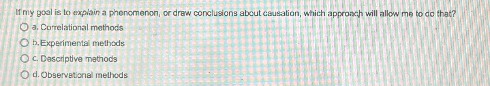 Solved If my goal is to explain a phenomenon, or draw | Chegg.com