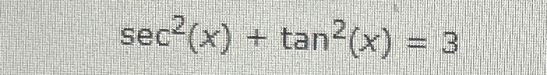Solved sec2(x)+tan2(x)=3 | Chegg.com