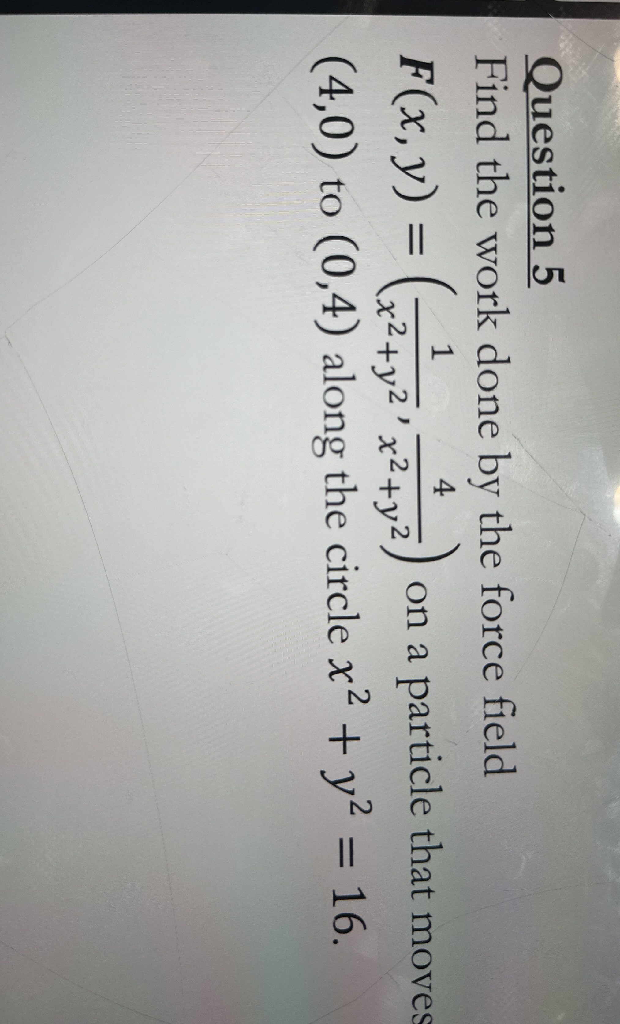 Solved Question 5Find the work done by the force field | Chegg.com