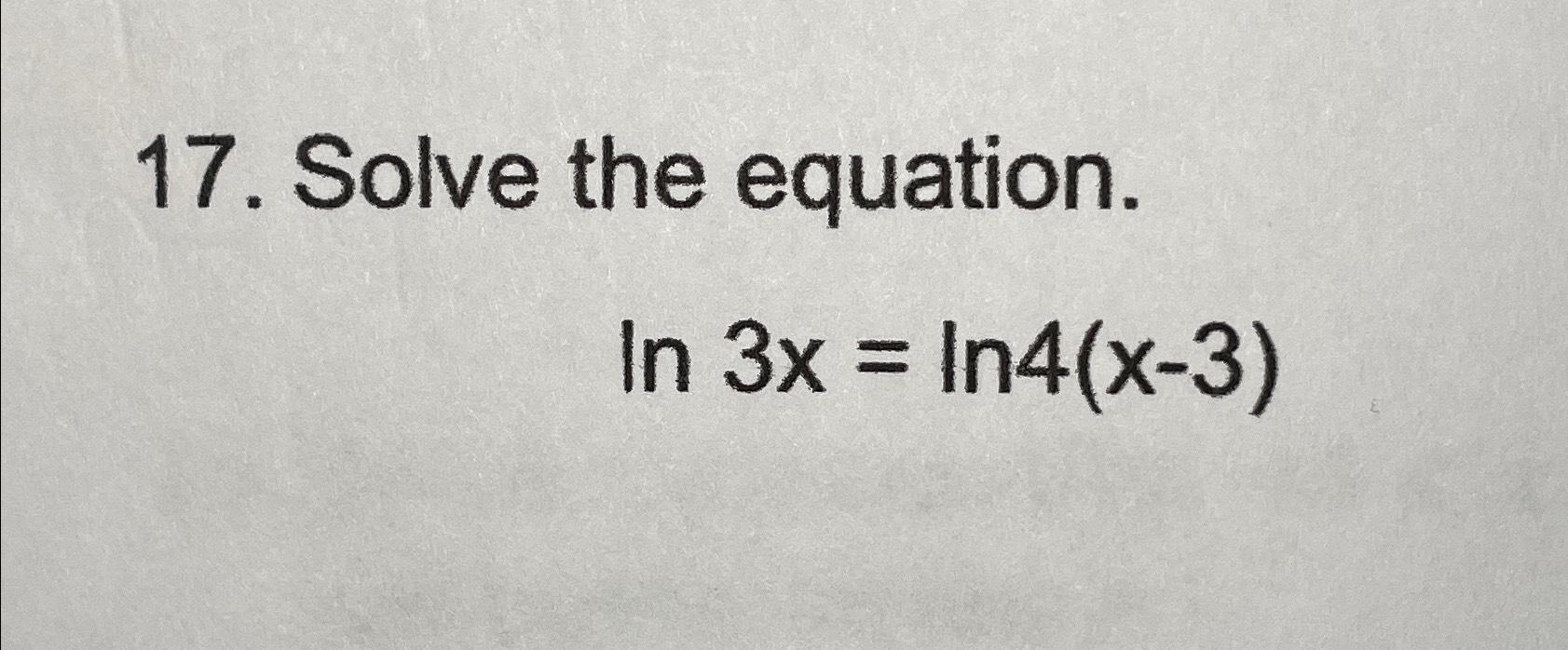 Solved Solve the equation.ln3x=ln4(x-3) | Chegg.com