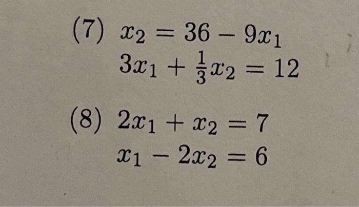 Solved (7) x2=36−9x13x1+31x2=12 (8) 2x1+x2=7x1−2x2=6 | Chegg.com