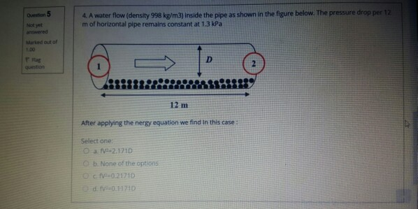 Solved Question 5 4. A water flow (density 998 kg/m3) inside | Chegg.com