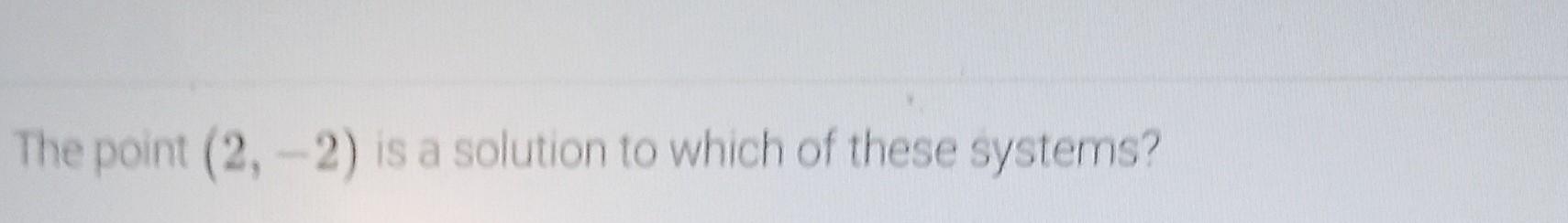 The point (2,−2) is a solution to which of these | Chegg.com