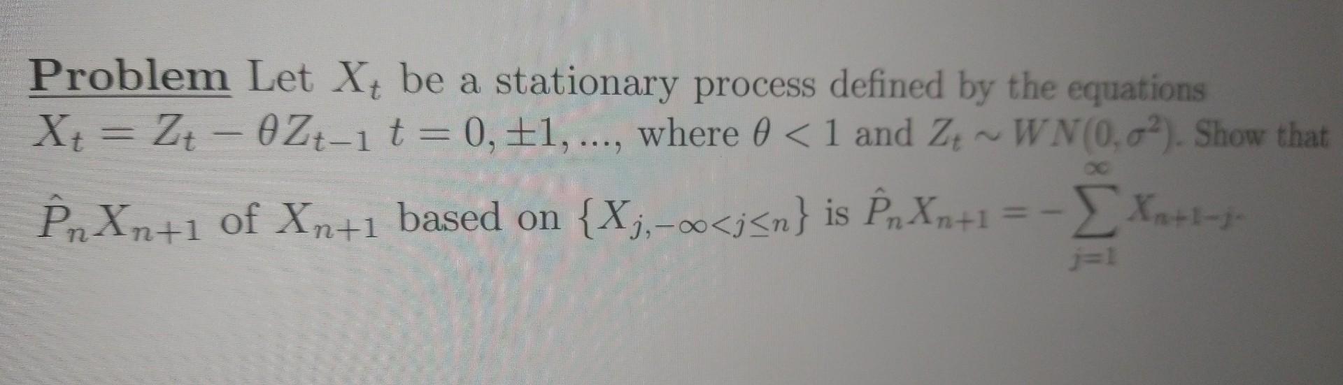 Solved Problem Let Xt be a stationary process defined by the | Chegg.com