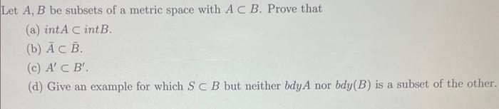 Solved Let A B Be Subsets Of A Metric Space With A⊂b Prove