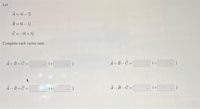 Solved Let A=4 ^−7 ^B=6 ^−1 ^C=−9 ^+5 ^ Complete each vector | Chegg.com