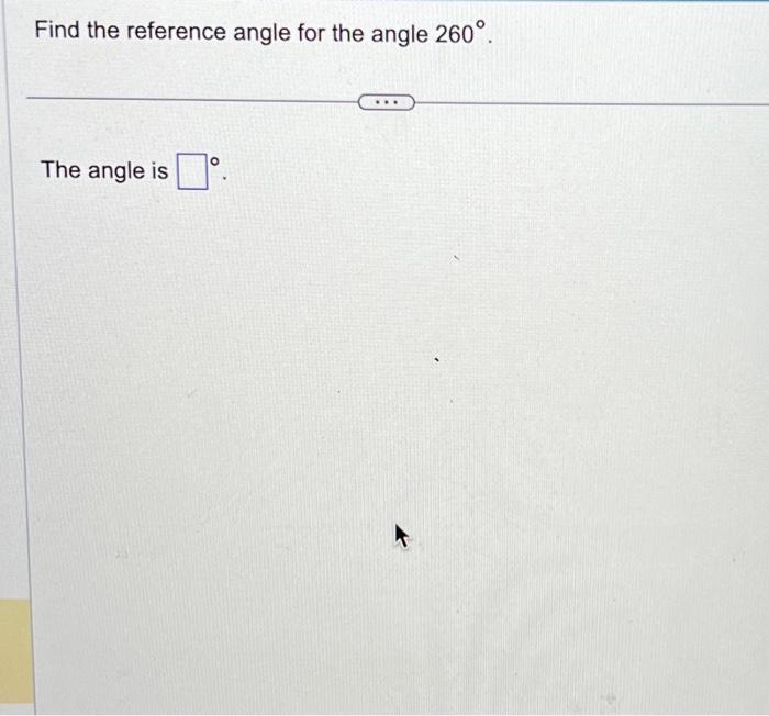 Solved Find the reference angle for the angle 260∘. The | Chegg.com