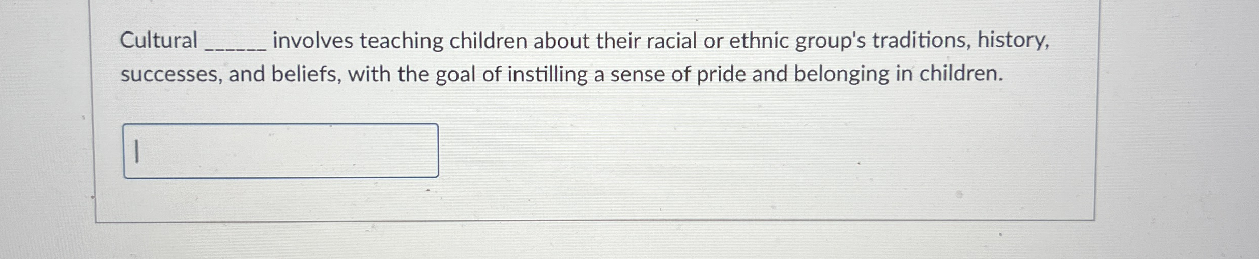 Solved Cultural ﻿involves teaching children about their | Chegg.com