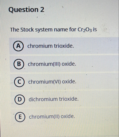 Solved Question 2The Stock system name for Cr2O3 ﻿is(A) | Chegg.com