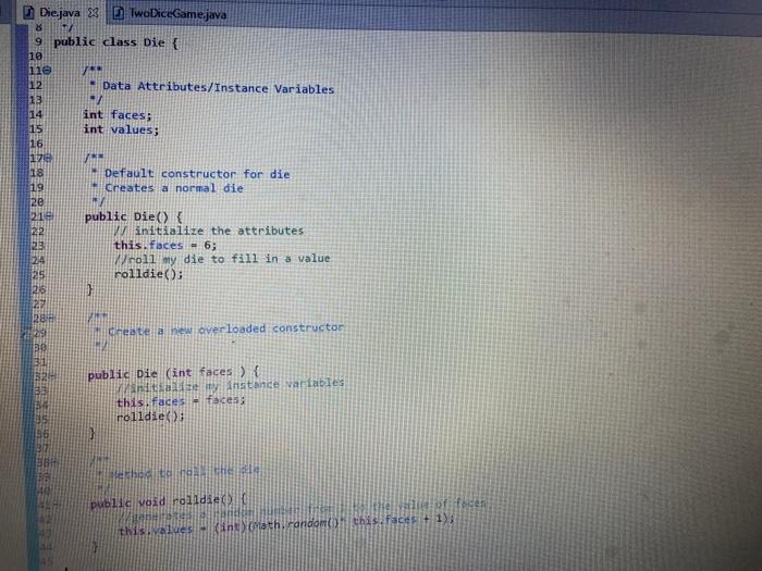 Die.java 2 TwoDiceGame.java 8 9 public class Die { 10 | Chegg.com