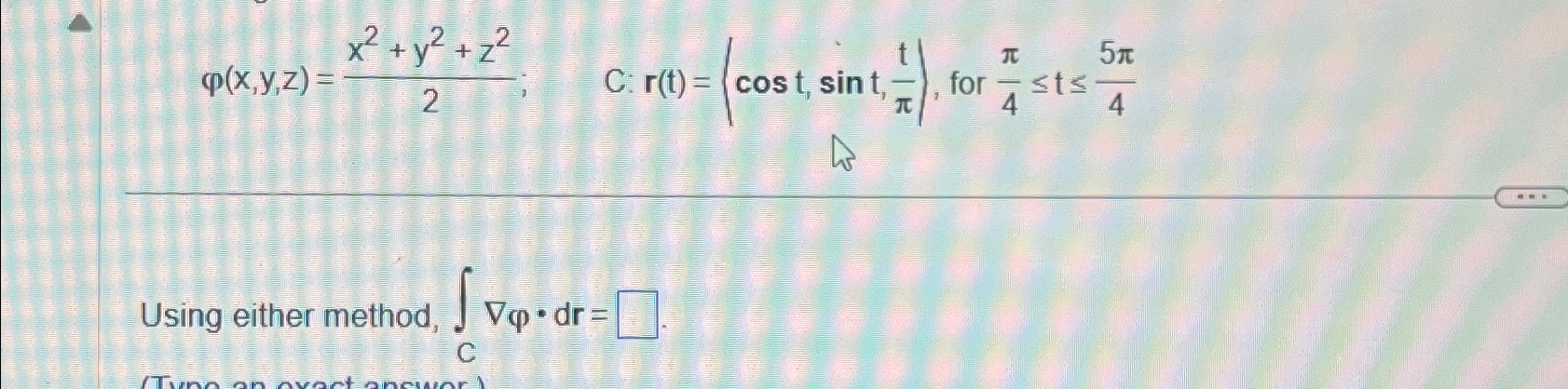 Solved φ(x,y,z)=x2+y2+z22C. r(t)=(:cost,sint,tπ:), ﻿for | Chegg.com