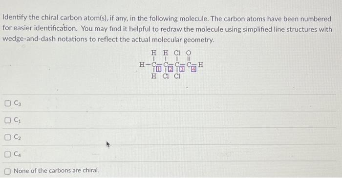 Solved Identify the chiral carbon atom(s), if any, in the | Chegg.com
