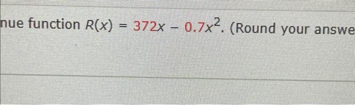 ne function R(x)=372x−0.7x2. (Round your answe | Chegg.com