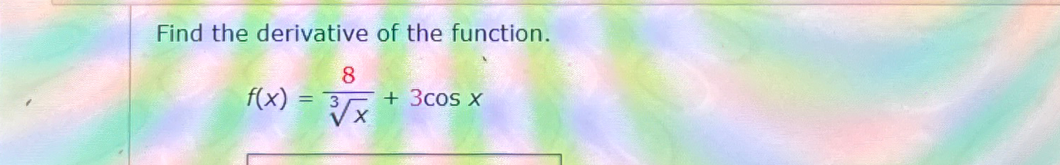 Solved Find the derivative of the function.f(x)=8x3+3cosx | Chegg.com