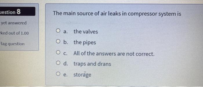 Solved Hestion 8 The main source of air leaks in compressor | Chegg.com Solved Hestion 8 The main source of air leaks in compressor | Chegg.com