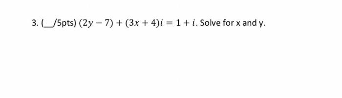 Solved 3. ( /5pts) (2y−7)+(3x+4)i=1+i. Solve for x and y. | Chegg.com