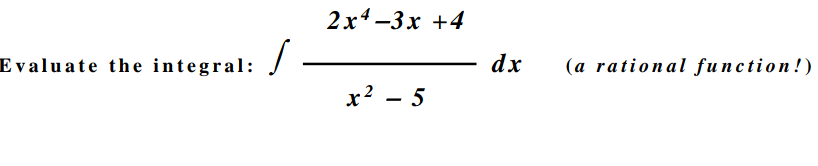 Solved Evaluate the integral: ∫﻿﻿2x4-3x+4x2-5dx (a rational | Chegg.com
